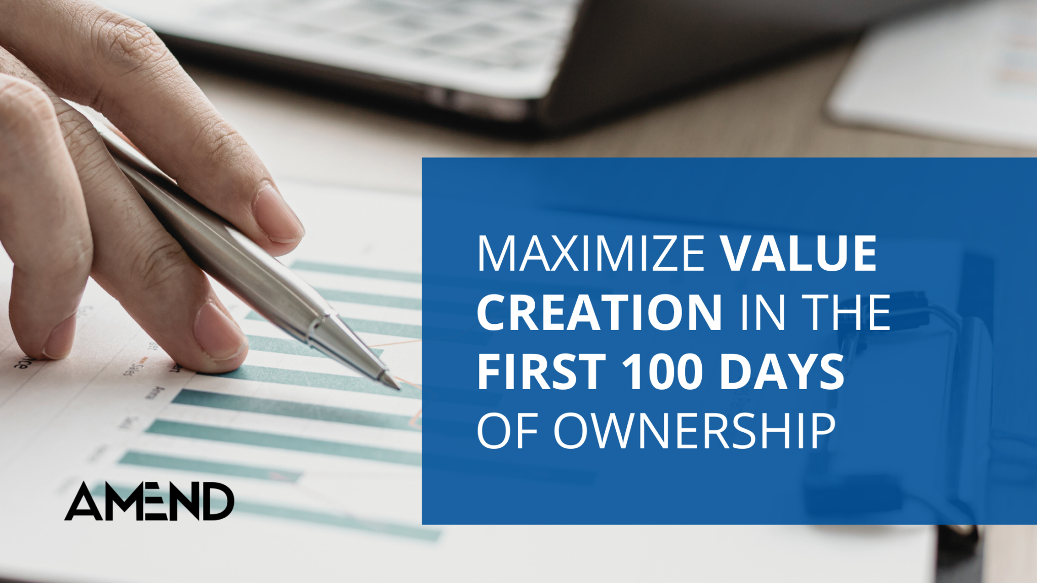 Establish a Foundation for Growth in the First 100 Days of Ownership | AMEND Insights